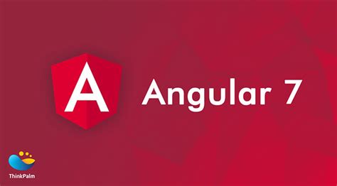 overview of the new features in angular 7 thinkpalm technology