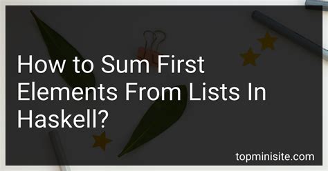 How To Sum First Elements From Lists In Haskell In 2025