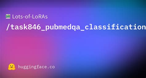 Lots Of Loras Task846 Pubmedqa Classification · Datasets At Hugging Face