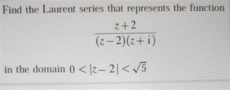 solved find the laurent series that represents the function