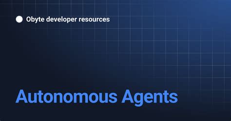 Autonomous Agents Obyte Developer Resources