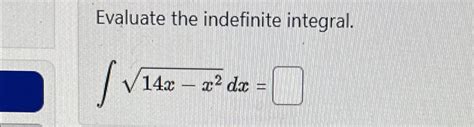 Solved Evaluate The Indefinite Integral∫﻿﻿14x X22dx