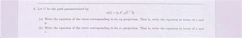 Solved Let C ﻿be The Path Parameterized