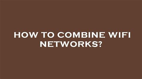 How To Combine Wifi Networks Youtube