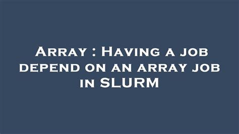 Array Having A Job Depend On An Array Job In Slurm Youtube