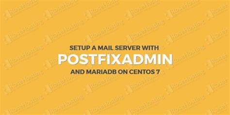 Set Up A Mail Server With Postfixadmin And Mariadb On Centos 7 Rosehosting