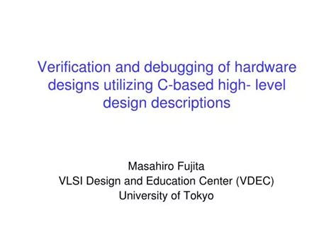 Ppt Verification And Debugging Of Hardware Designs Utilizing C Based