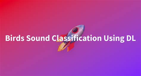 Souviksenapatibirds Sound Classification Using Dl At Main