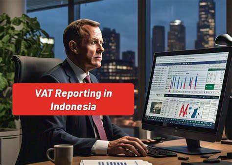 Vat Reporting In Indonesia All You Need To Know Live And Work In