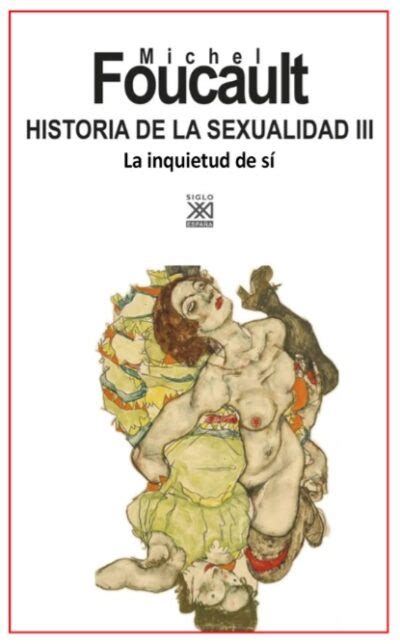 Historia De La Sexualidad 3 La Inquietud De Sí Es De Politólogos