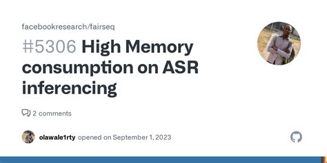 High Memory Consumption On Asr Inferencing · Issue 5306 · Facebookresearchfairseq · Github