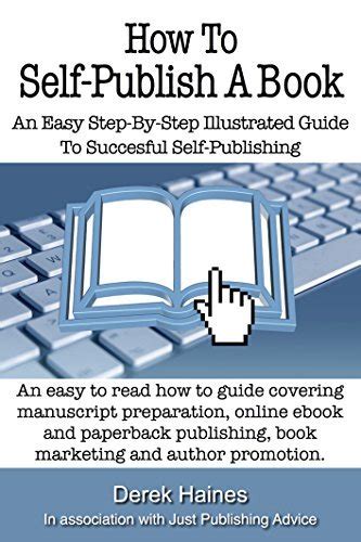 How To Self Publish A Book An Easy Step By Step Illustrated Guide To Successful Self Publishing