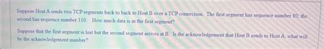 Solved Suppose Host A Sends Two TCP Segments Back To Back To Chegg Com