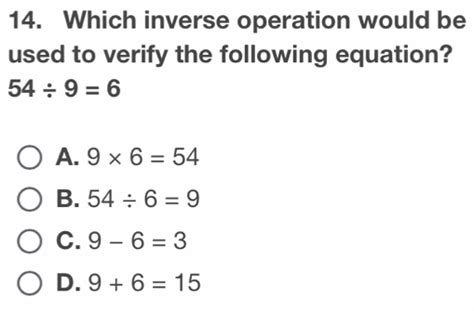 14 Which Inverse Operation Would Be Used To Verify The Following Equation 54 9 6 A 9 [math]