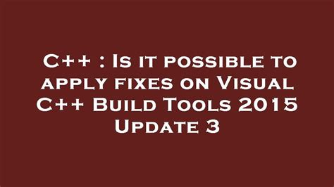 C Is It Possible To Apply Fixes On Visual C Build Tools 2015 Update 3 Youtube