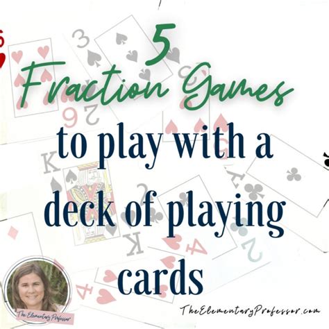 5 Fraction Games To Play With A Deck Of Cards The Elementary Professor