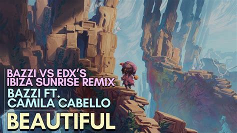 Bazzi Camila Cabello Beautiful Bazzi Vs Edxs Ibiza Sunrise Remix