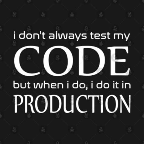 I Don T Always Test My Code I Dont Always Test My Code T Shirt