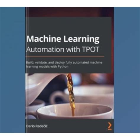 The Book Machine Learning Automation With Tpot Build Validate And