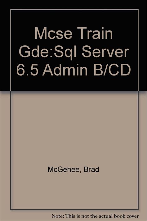Microtech Usa Mcse Training Guide Sql Server 65 Administration Mcgehee Brad Miller Chris