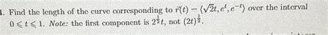 [answered] H Find The Length Of The Curve Corresponding To R T 2t E E Kunduz