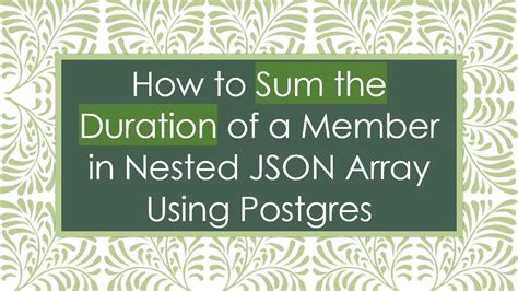 How To Sum The Duration Of A Member In Nested Json Array Using Postgres Youtube