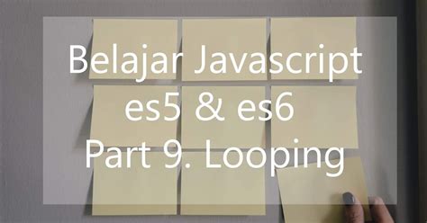 Belajar Javascript Es5 Dan Es6 Part 9 Looping Atau Perulangan