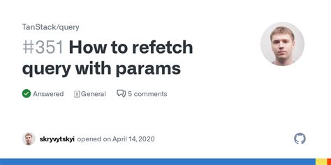 How To Refetch Query With Params · Tanstack Query · Discussion 351 · Github