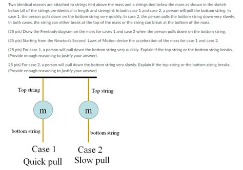Solved Two Identical Masses Are Attached To Strings Tied Chegg