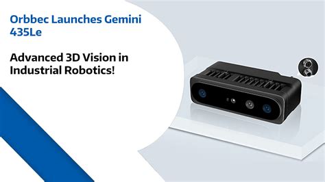 Orbbec Launches Gemini 435le Advanced 3d Vision In Industrial Robotics Robotics Consultancy