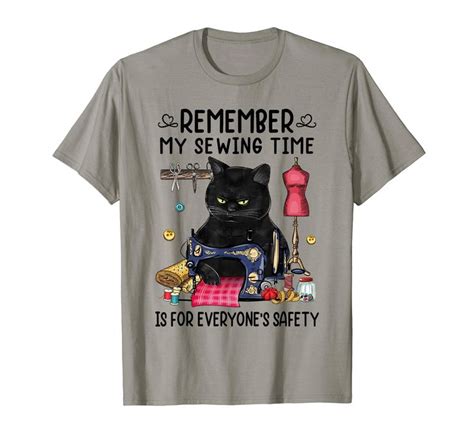 Remember My Sewing Time Is For Everyones Safety Black Cat T Shirt Cat Shirt Sewing Pattern