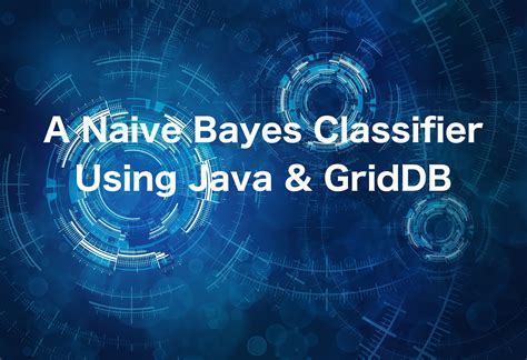 Griddb Java と Griddb を用いて 単純ベイズ分類器
