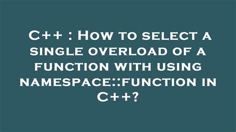 C How To Select A Single Overload Of A Function With Using