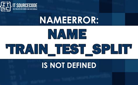 Nameerror Name Traintestsplit Is Not Defined Solved