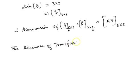 SOLVED Given That The Dimensions Of Matrix A Are 5x3 Matrix B Is 3x2 And Matrix C Is 2x5