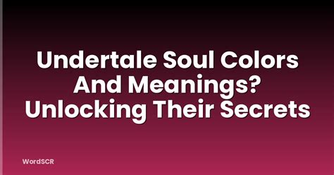 Undertale Soul Colors And Meanings Unlocking Their Secrets Wordscr