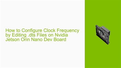 How To Configure Clock Frequency By Editing Dts Files On Nvidia Jetson Orin Nano Dev Board