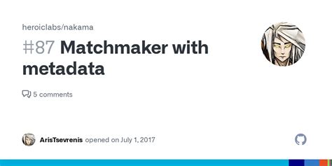 matchmaker with metadata · issue 87 · heroiclabs nakama · github