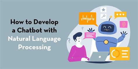 How To Develop A Chatbot With Natural Language Processing