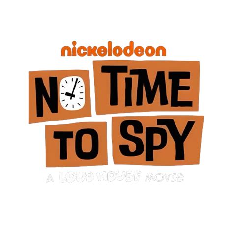 No Time To Spy A Loud House Movie 2024 Logo Png By Randymd2009 On