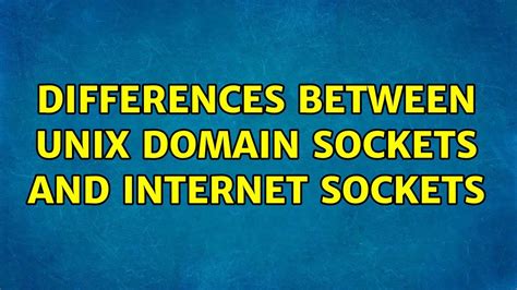 Differences Between Unix Domain Sockets And Internet Sockets Youtube