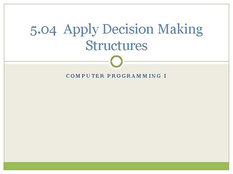 5 04 Apply Decision Making Structures Computer Programming