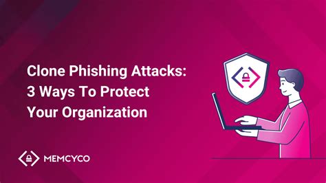 Clone Phishing Attacks 3 Ways To Protect Your Organization