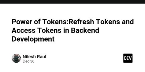 Power Of Tokens Refresh Tokens And Access Tokens In Backend Development R Devto
