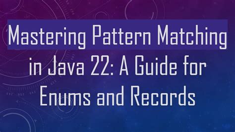 Mastering Pattern Matching In Java 22 A Guide For Enums And Records