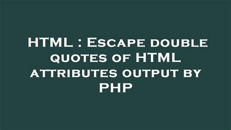 Html Escape Double Quotes Of Html Attributes Output By Php Youtube