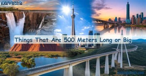 10 Things That Are 500 Meters Long Or Big Accura Metrics