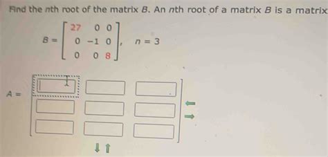 Solved Find The Nth Root Of The Matrix B An Nth Root Of A Matrix B Is A Matrix Bbeginbmatrix
