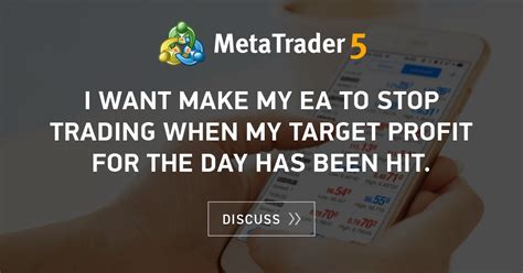 I Want Make My Ea To Stop Trading When My Target Profit For The Day Has Been Hit Currency