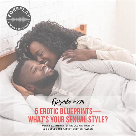 Episode 279 5 Erotic Blueprints—whats Your Sexual Style Foreplay Radio Couples And Sex